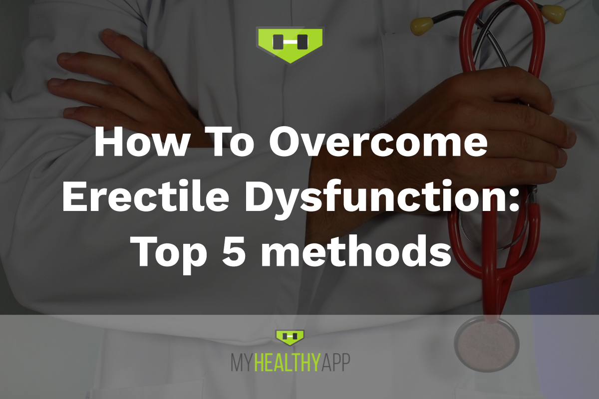 How To Overcome Erectile Dysfunction: Top 5 methods - My Healthy App